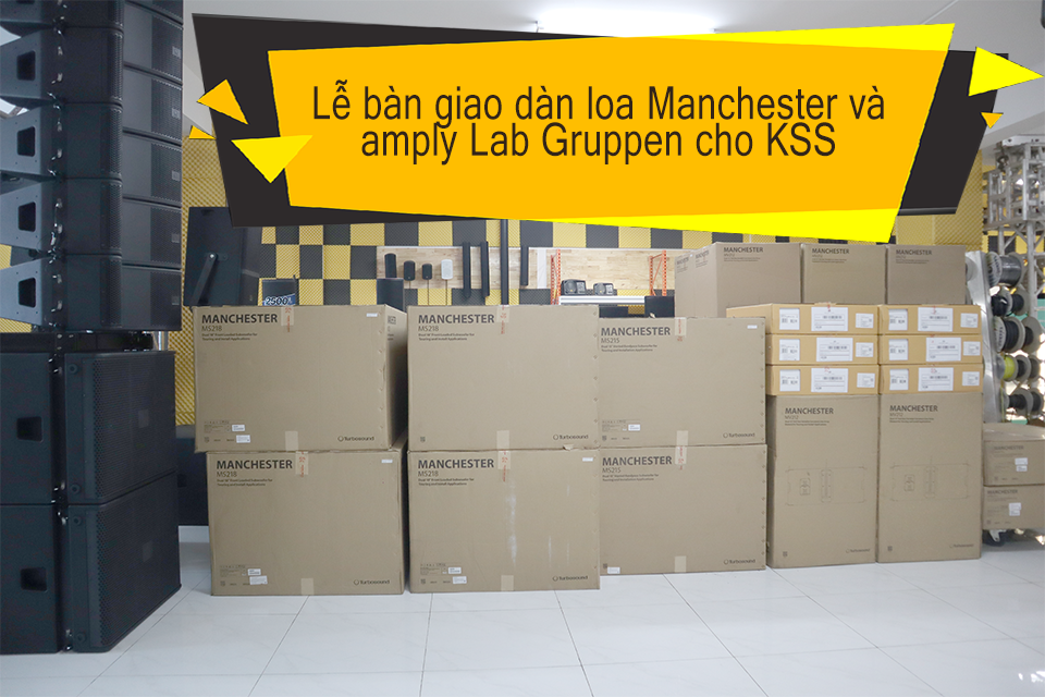 Lễ bàn giao dàn loa Manchester và amply Lab Gruppen cho KSS