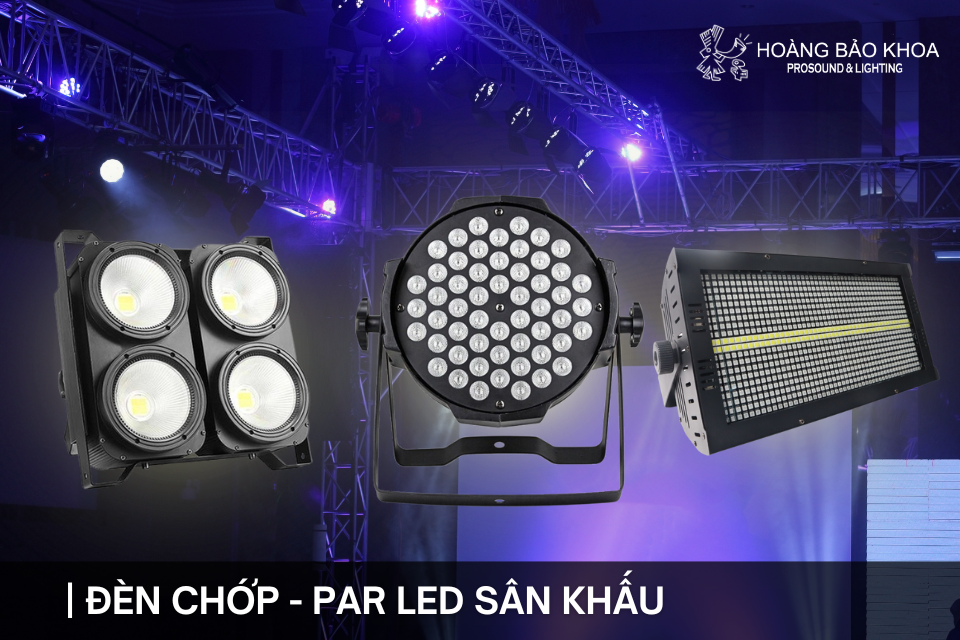 Đèn Chớp và Par Led Sân Khấu: Lựa Chọn Hoàn Hảo Cho Mọi Sự Kiện